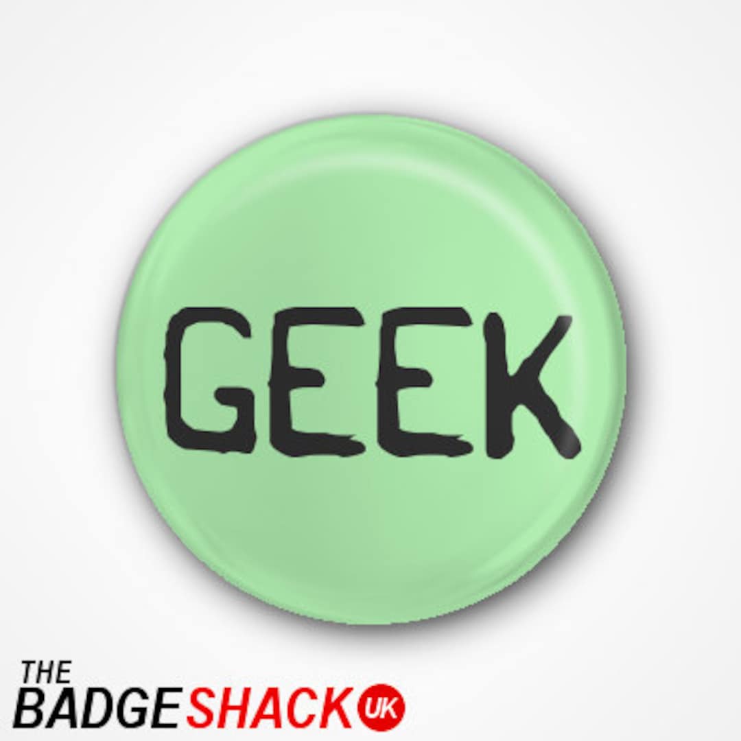 Geek Pin Badge or Magnet. Available as 2.5cm Badge or a 3.8mm Badge or ...