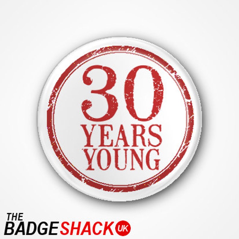 30 Years Young Pin Badge or Magnet. Available as a 2.5cm Badge or a 3 ...