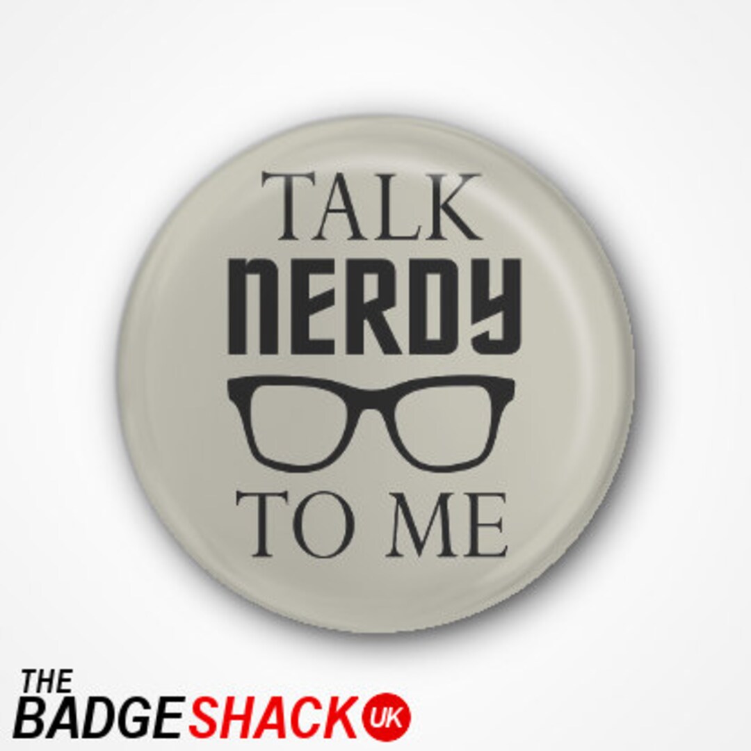 Talk Nerdy to Me Badge or Magnet. Available as 2.5cm Pin Badge or 3.8cm ...
