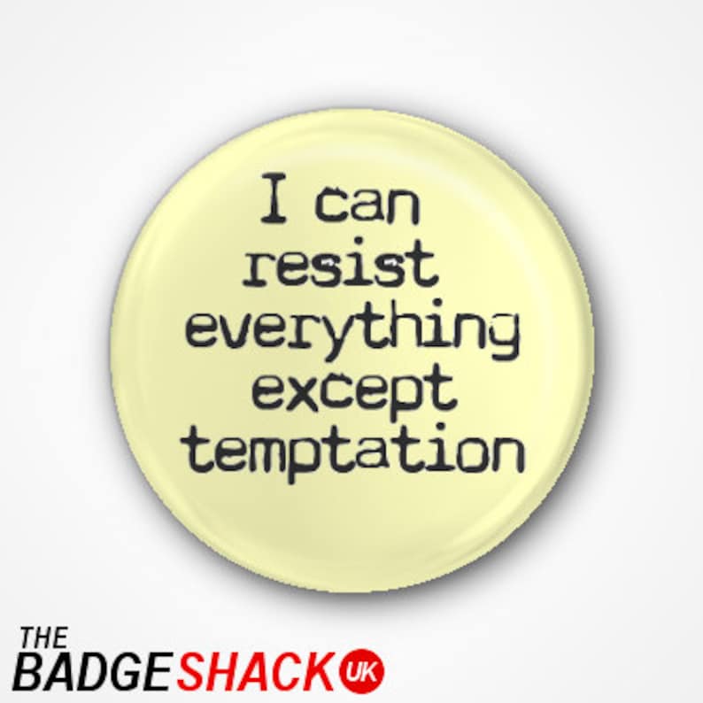 I Can Resist Everything Except Temptation Pin Badge or Magnet - Etsy