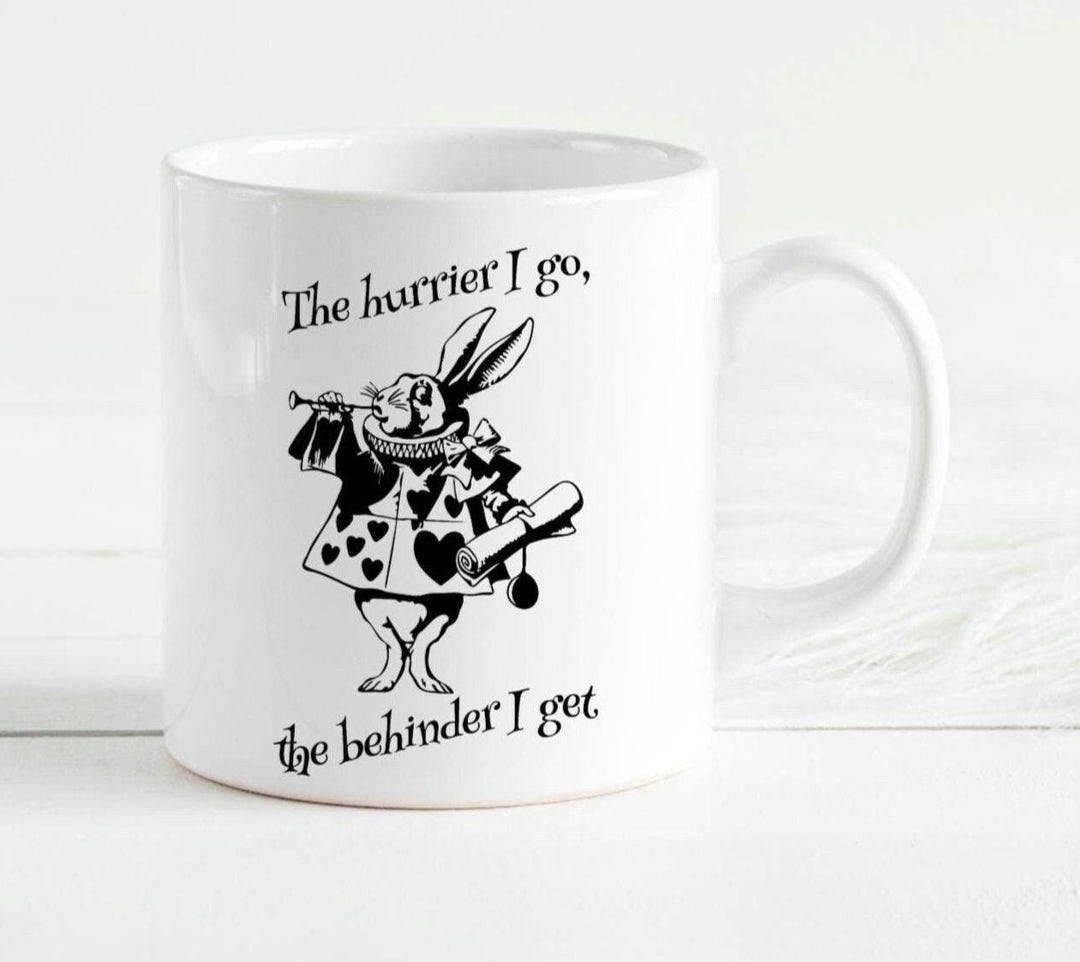 The Hurrier I Go the Behinder I Get White Rabbit Mug - Etsy