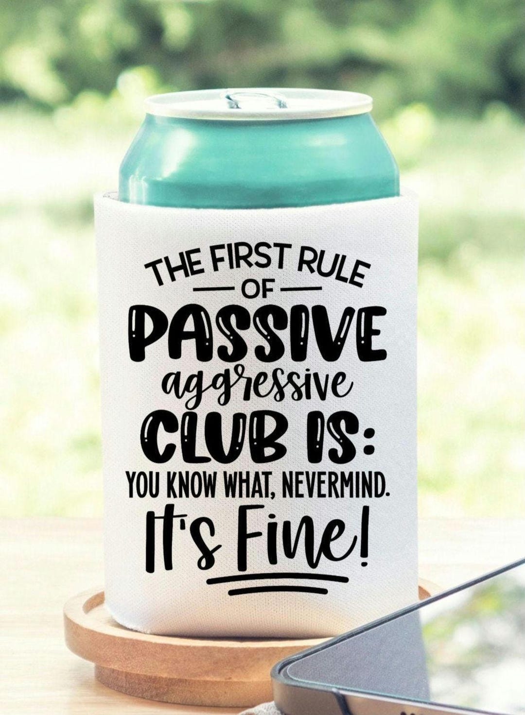 First Rule of Passive Aggressive Club Is... Nevermind Sarcastic Can Cooler - Etsy