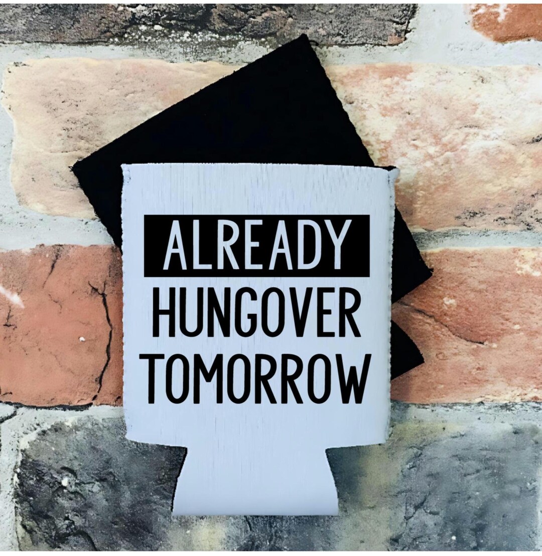 Already Hungover Tomorrow Funny Can Cooler - Etsy