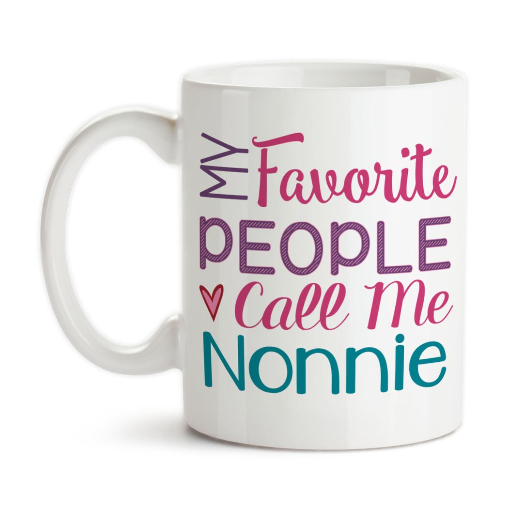 Nonnie Coffee Mug: My Favorite People Call Me Nonnie, Grandmother Gift ...