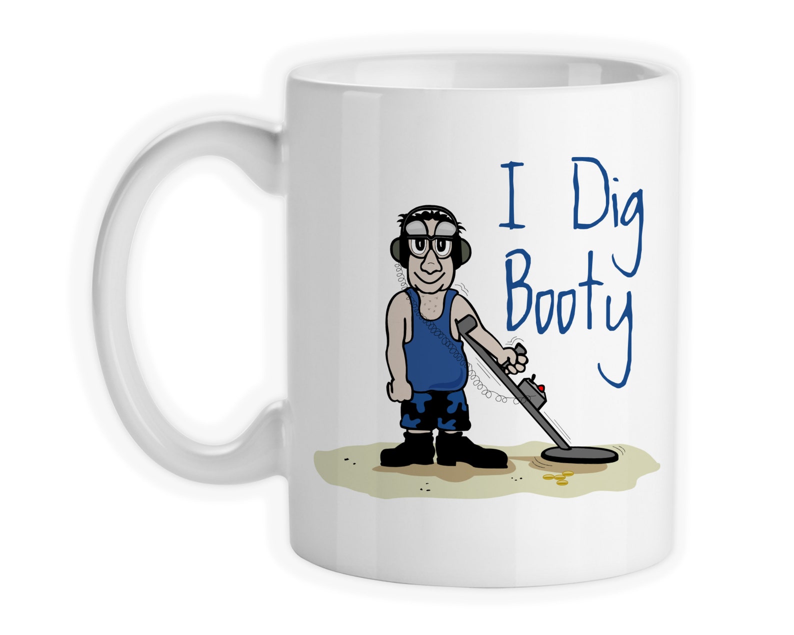 Coffee Mug, I Dig Booty Funny Metal Detecting Dirt Fishing Treasure ...