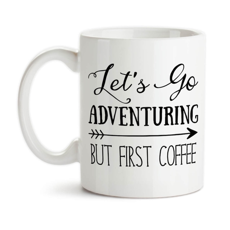 Coffee Mug, Let's Go Adventuring but First Coffee, Adventure Awaits ...