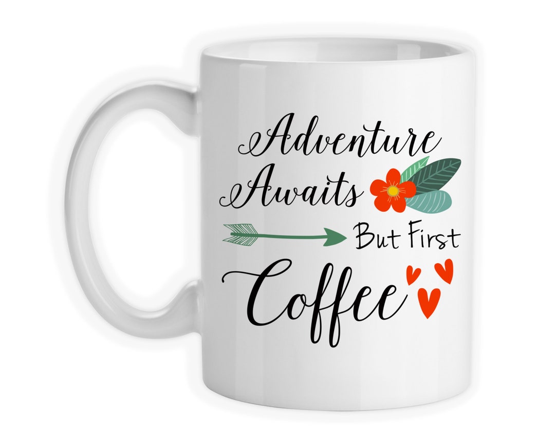 Coffee Mug, Adventure Awaits but First Coffee, Coffee Lover, Gift Idea ...