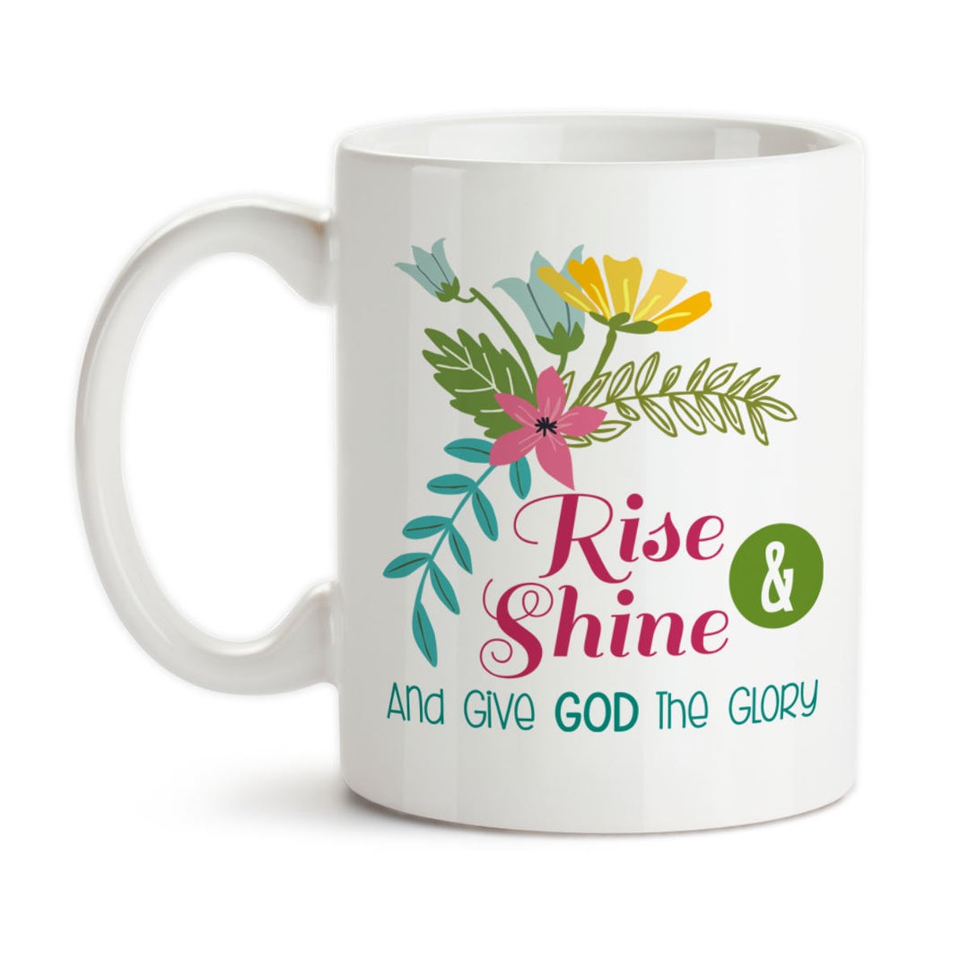 Coffee Mug, Rise and Shine and Give God the Glory, Christian Gifts ...