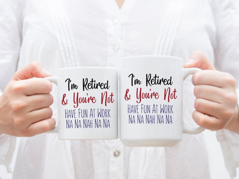 Coffee Mug I'm Retired and You're Not Retire From - Etsy