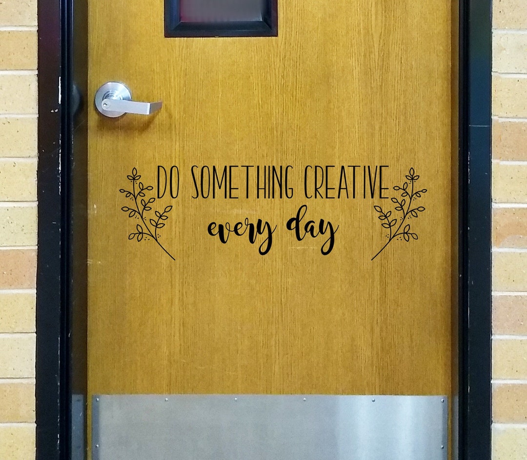 Do Something Creative Every Day, Art Teacher Door Decal, Classroom Wall ...