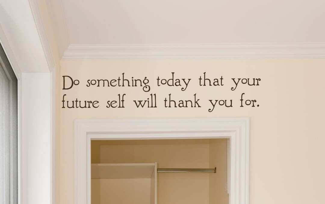 Do Something Today That Your Future Self Will Thank You For ...