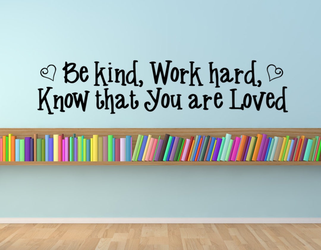 Be Kind, Work Hard, Know That You Are Loved, Inspirational Quote ...