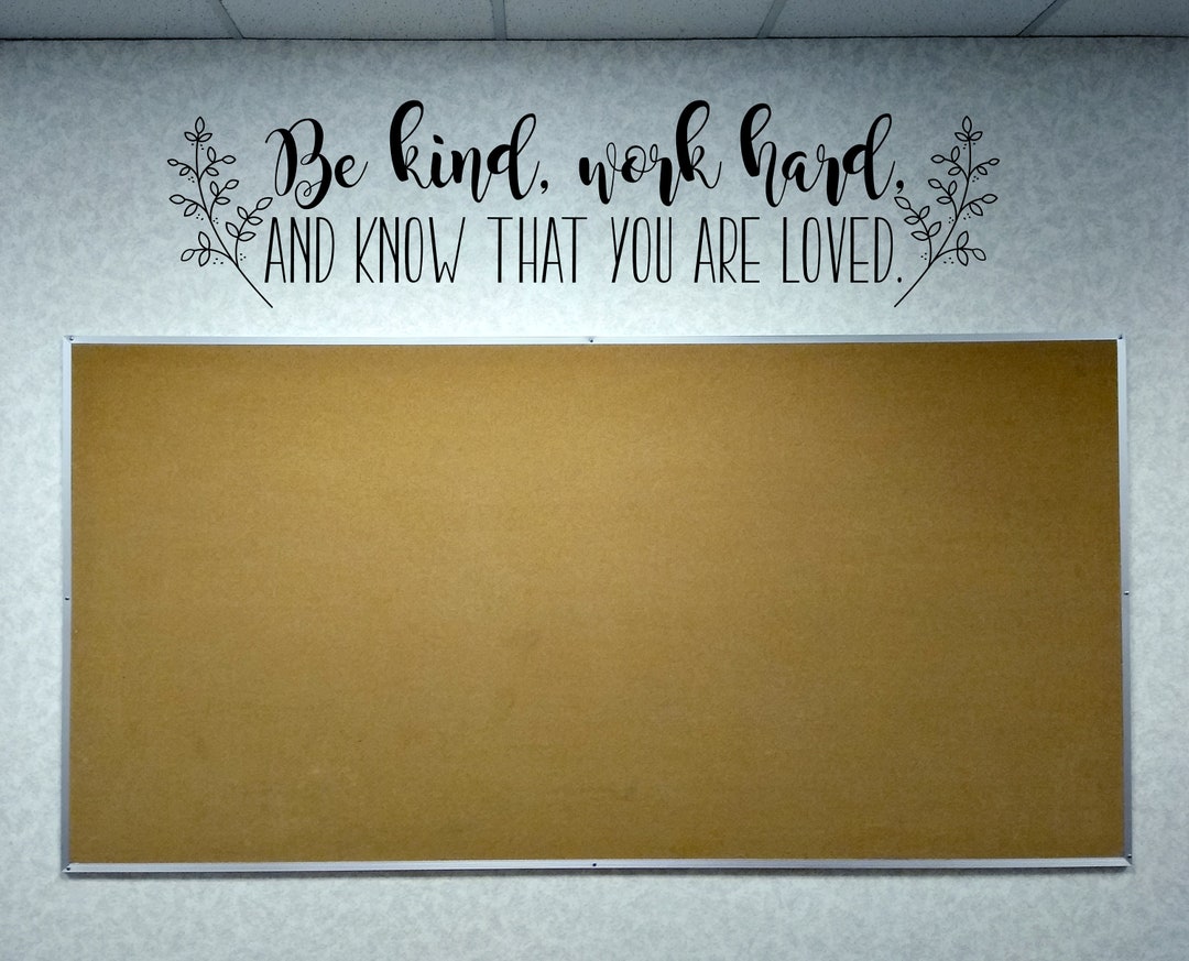 Be Kind Work Hard and Know That You Are Loved, Teacher Decal, Classroom ...