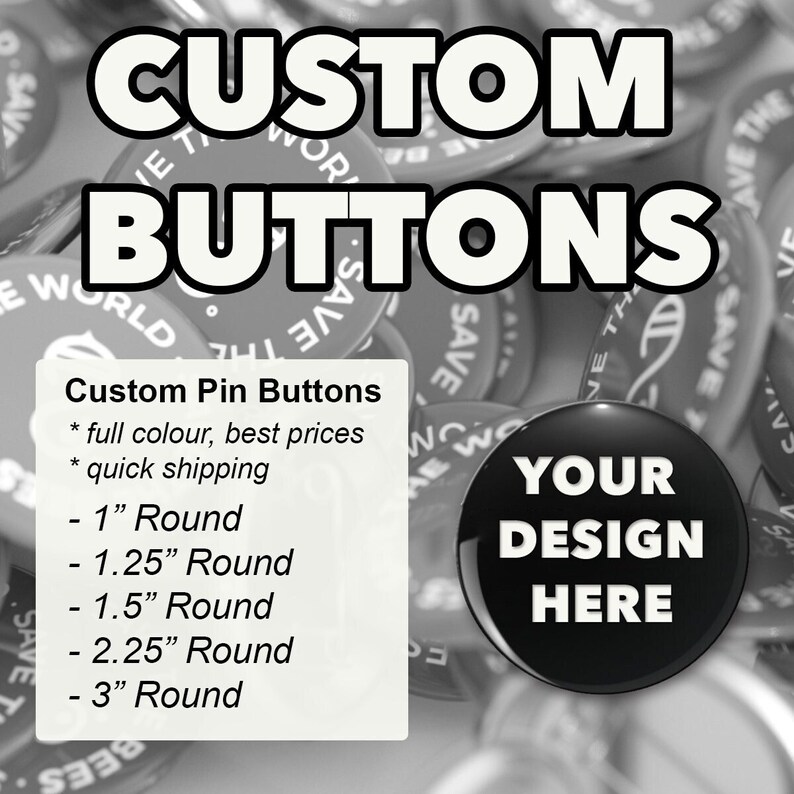 Custom Pin Buttons Design Your Own Printed Buttons Sizes: 1 Round, 1.25 ...