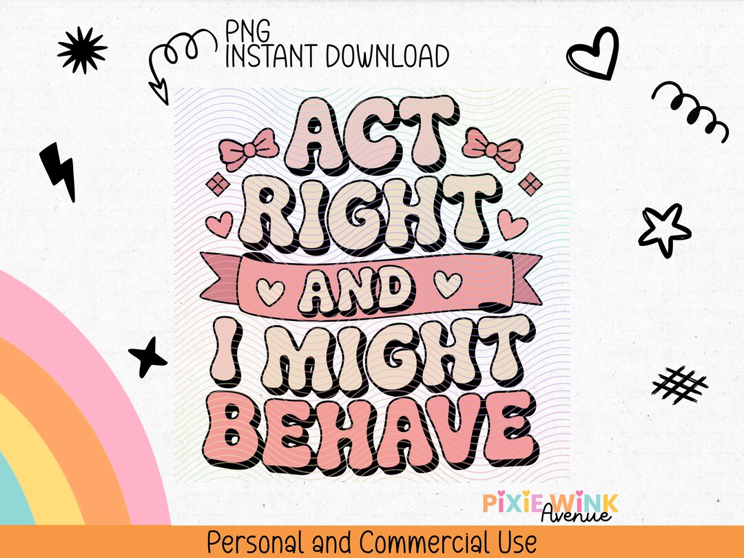 Act Right and I Might Behave PNG Quote | Cute Sassy Typography Design ...