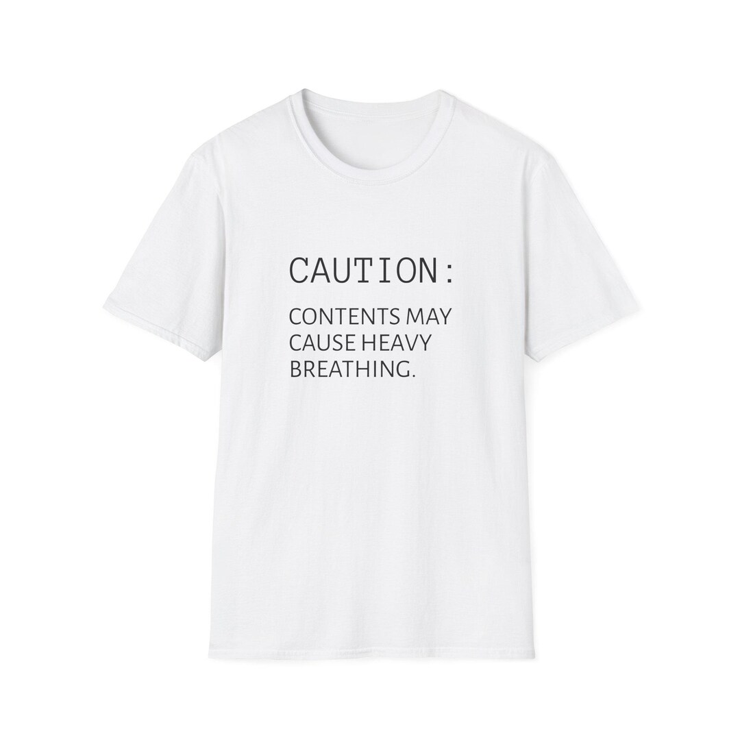Caution: Contents May Cause Heavy Breathing T-shirt | Humorous Warning ...