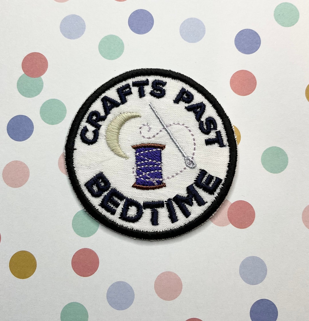 Crafting Merit Embroidered Iron On/sew on Patch: Crafts Past Bedtime ...