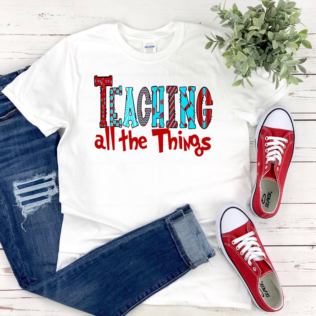 Teacher Appreciation Gift - Teaching All the Things Shirt for Plus Size ...