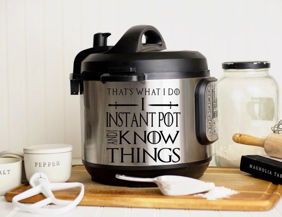 Instant Pot Vinyl Decal | That's What I Do - I Instant Pot and I Know ...
