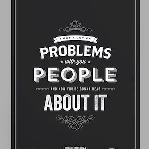I've Got a Lot of Problems With You People - Seinfeld Print - Festivus ...