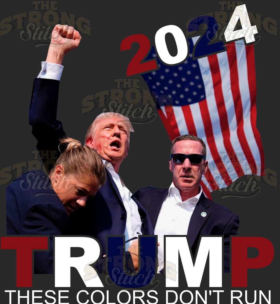 Trump 2024 Shot USA America MAGA These Colors Dont Run PNG 300dpi ...