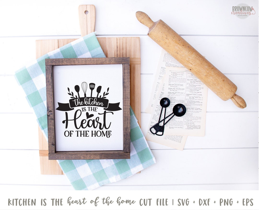 Kitchen is the Heart of the Home Svg/cut File, Kitchen Cut File - Etsy