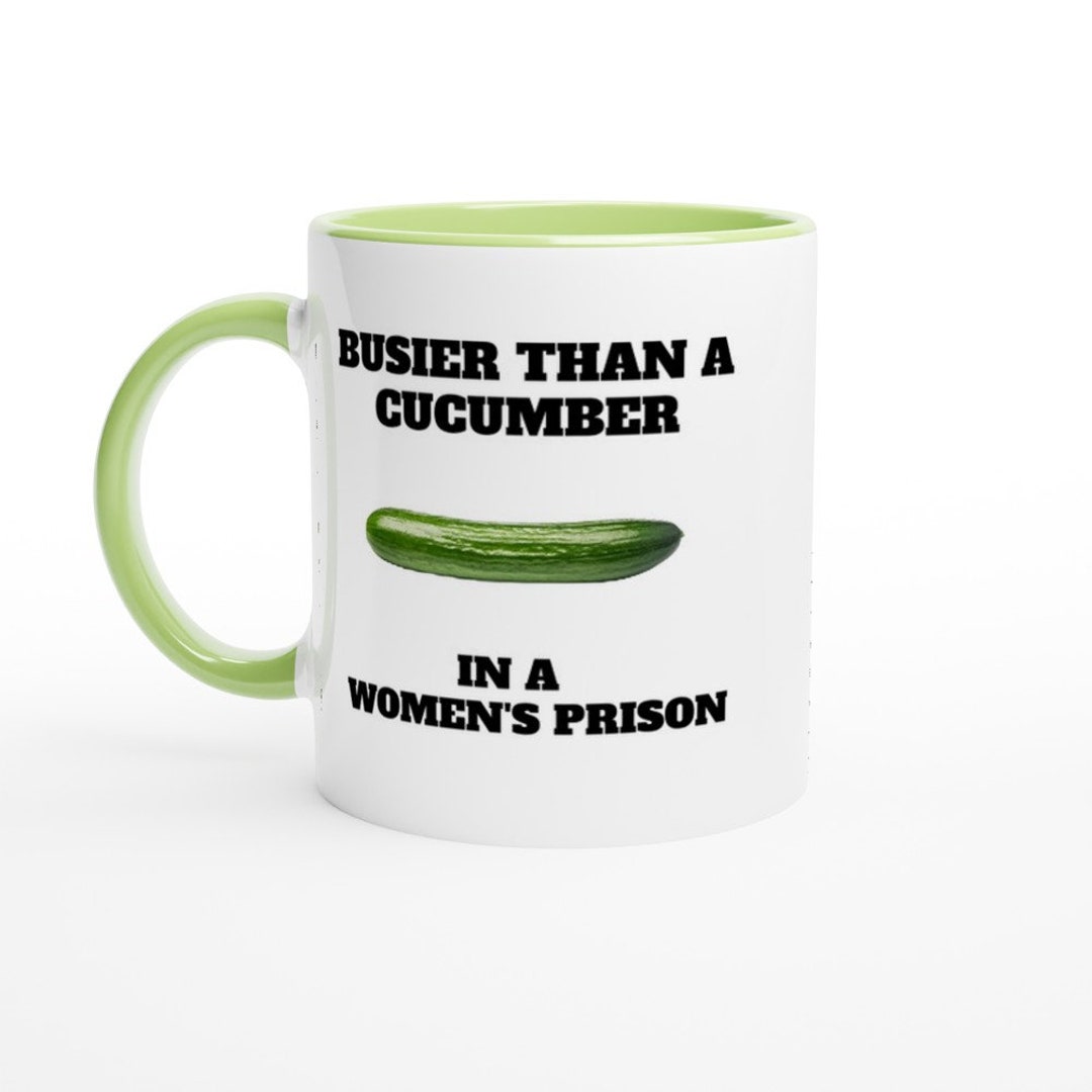 Busier Than a Cucumber in a Women's Prison Mug Funny Rude Joke Pun Gift ...