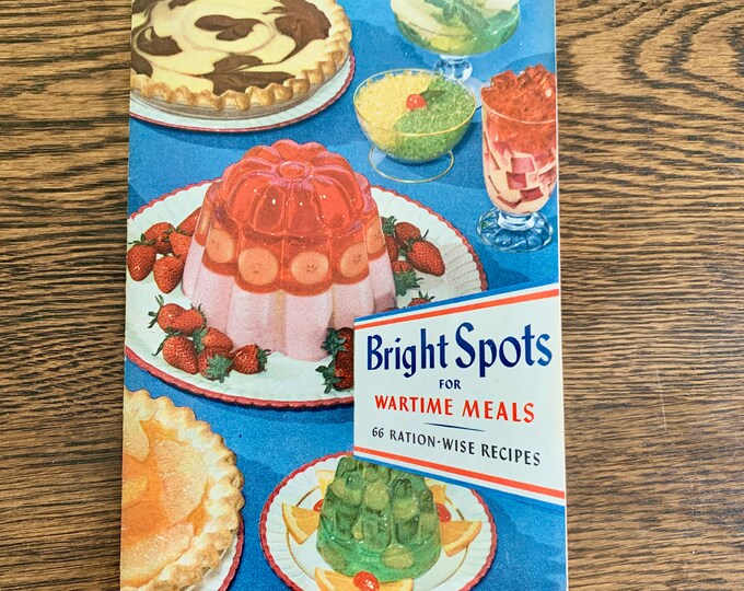 Bright Spots for Wartime Meals: 66 Ration-wise Recipes by General Foods ...