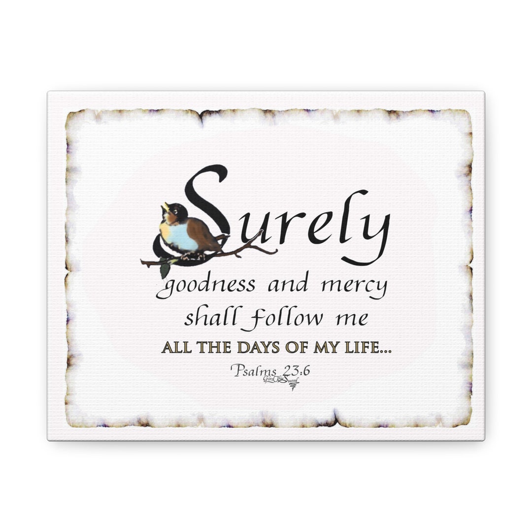 Psalm 23:6 Surely Goodness and Mercy Shall Follow Me Canvas Gallery ...
