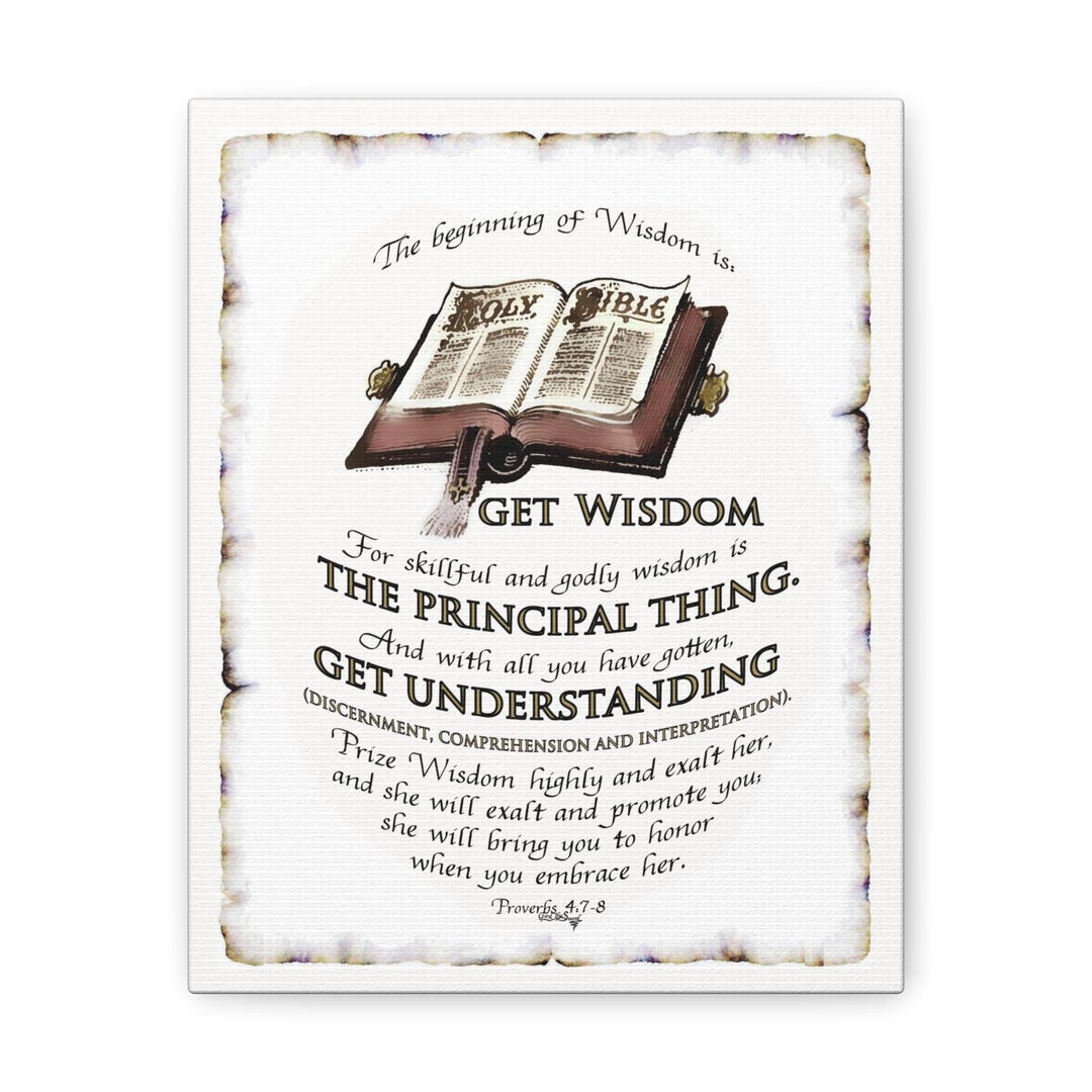 Proverbs 4:7-8 Wisdom is the Principal Thing Get Wisdom, Get ...