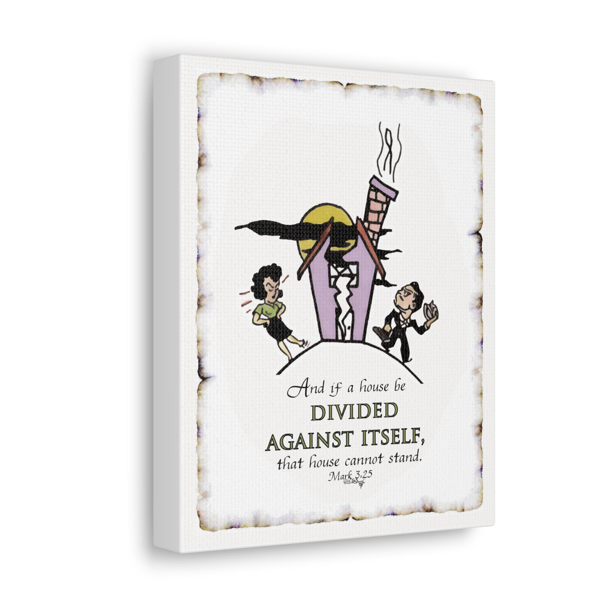 Mark 3:25 A House Divided Cannot Stand Gallery Canvas Wrap My Original ...