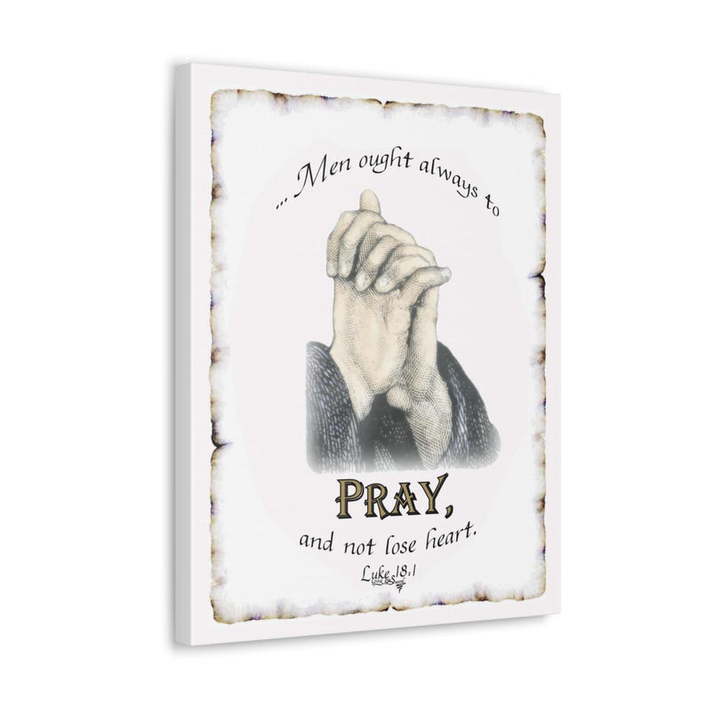 Luke 18:1 Men Ought Always to Pray and Not Lose Heart Canvas Gallery ...