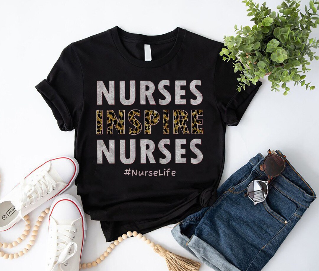 Nurses Inspire Nurses Nurselife T-shirt, Nurses Inspire Nurses Shirt ...