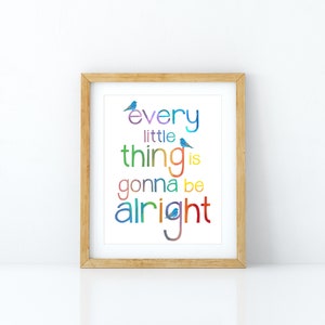 Every Little Thing is Gonna Be Alright Print, Positive Poster, Unframed ...