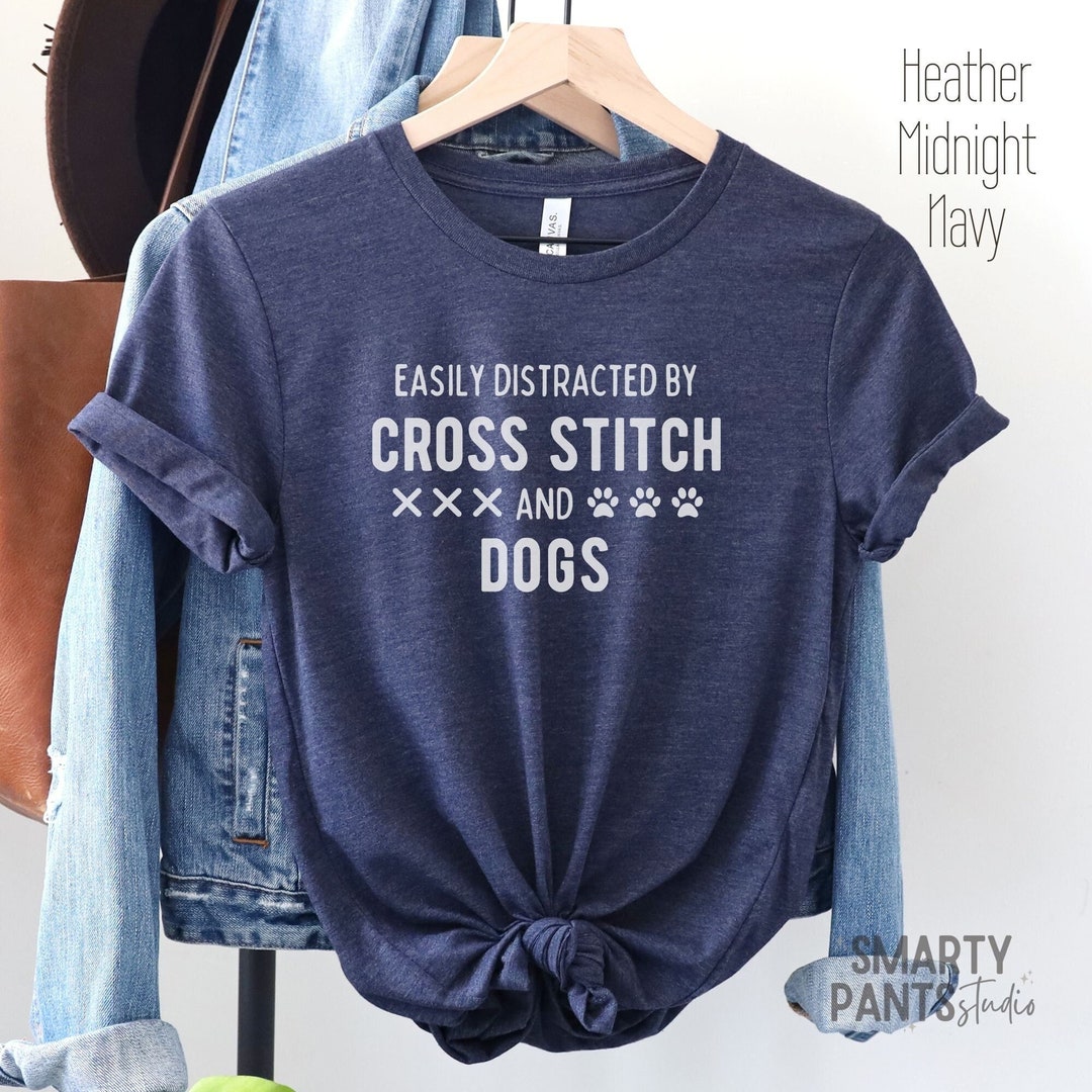 Easily Distracted by Cross Stitch and Dogs Shirt for Cross Stitchers ...