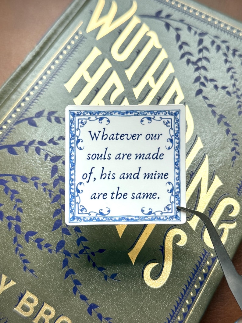 Whatever Our Souls Are Made of | Wuthering Heights Quote Sticker ...