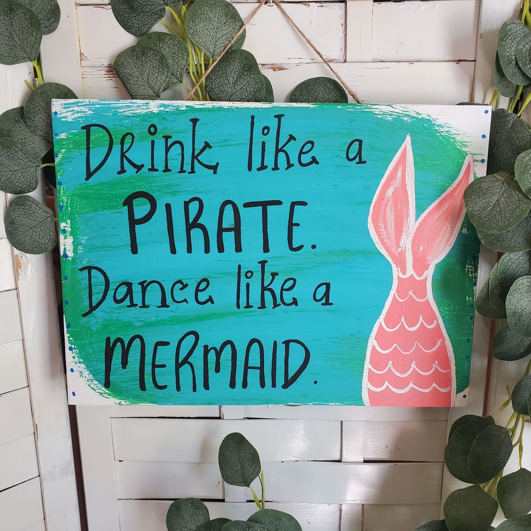 Mermaid Sign, Mermaid Decor, Drink Like a PIRATE Dance Like a MERMAID ...