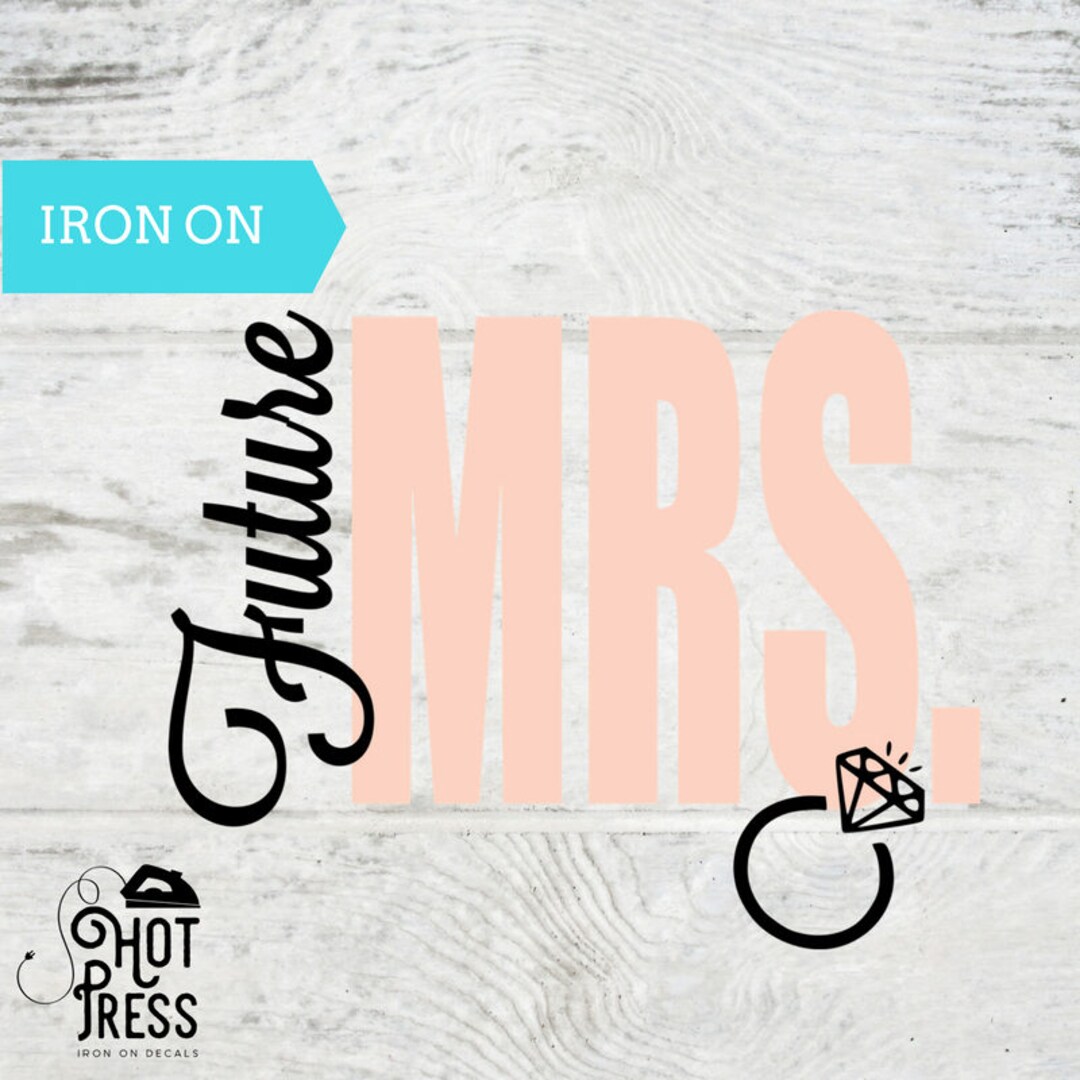 Bachelorette Party Iron on Decal Future Mrs. Bridal Shower Fiance ANY ...
