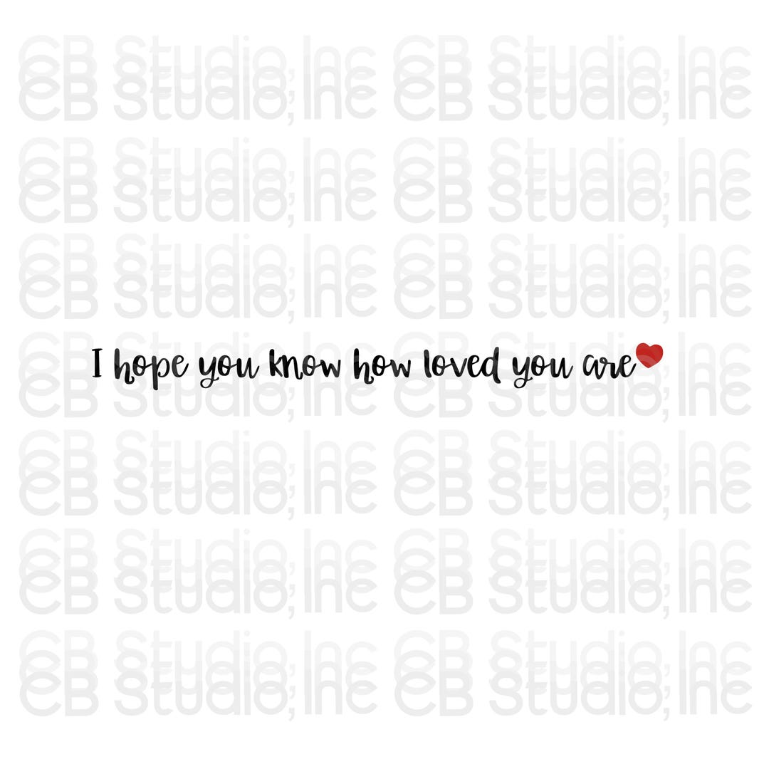 I Hope You Know How Loved You Are - Heart Design *SVG & PNG Digital ...