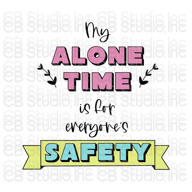 My Alone Time is for Everyone's Safety *SVG & PNG Digital Download* - Etsy