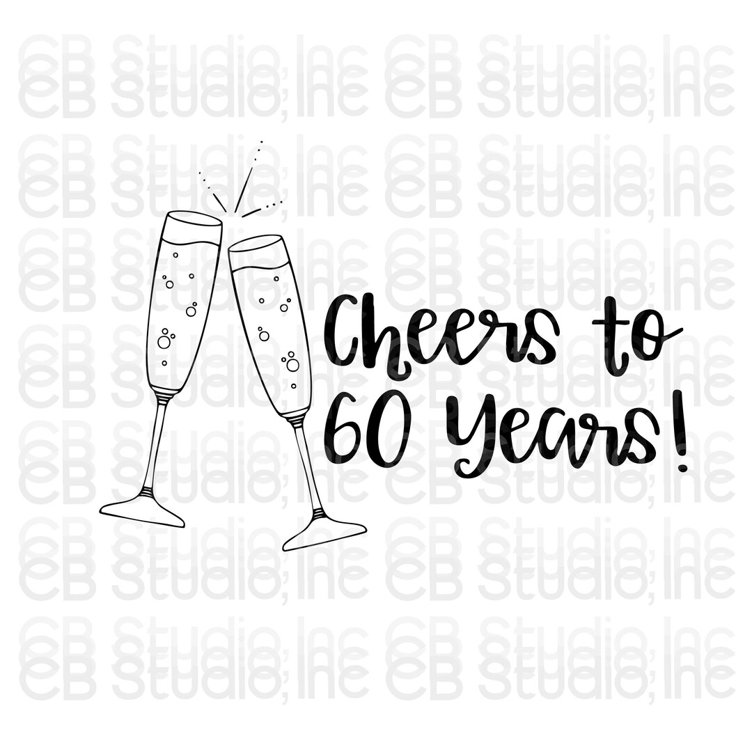 Cheers to 60 Years - Champaign Design *SVG & PNG Digital Download* - Etsy