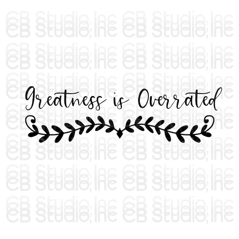 Greatness is Overrated *SVG & PNG Digital Download* - Etsy