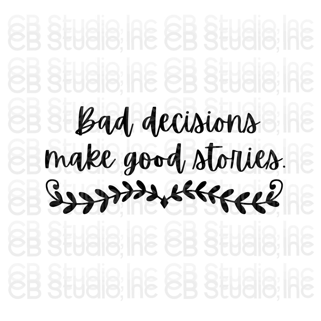 Bad Decisions Make Good Stories - *SVG & PNG Digital Download* - Etsy