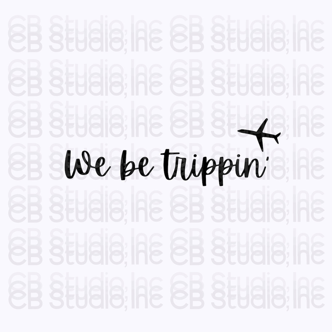 We Be Trippin - Plane Design *SVG & PNG Digital Download* - Etsy
