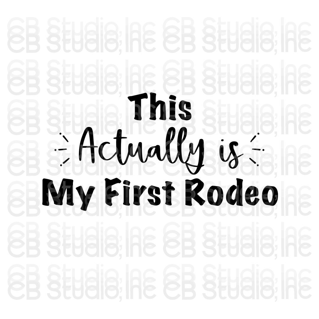 This is Actually My First Rodeo *SVG & PNG Digital Download* - Etsy