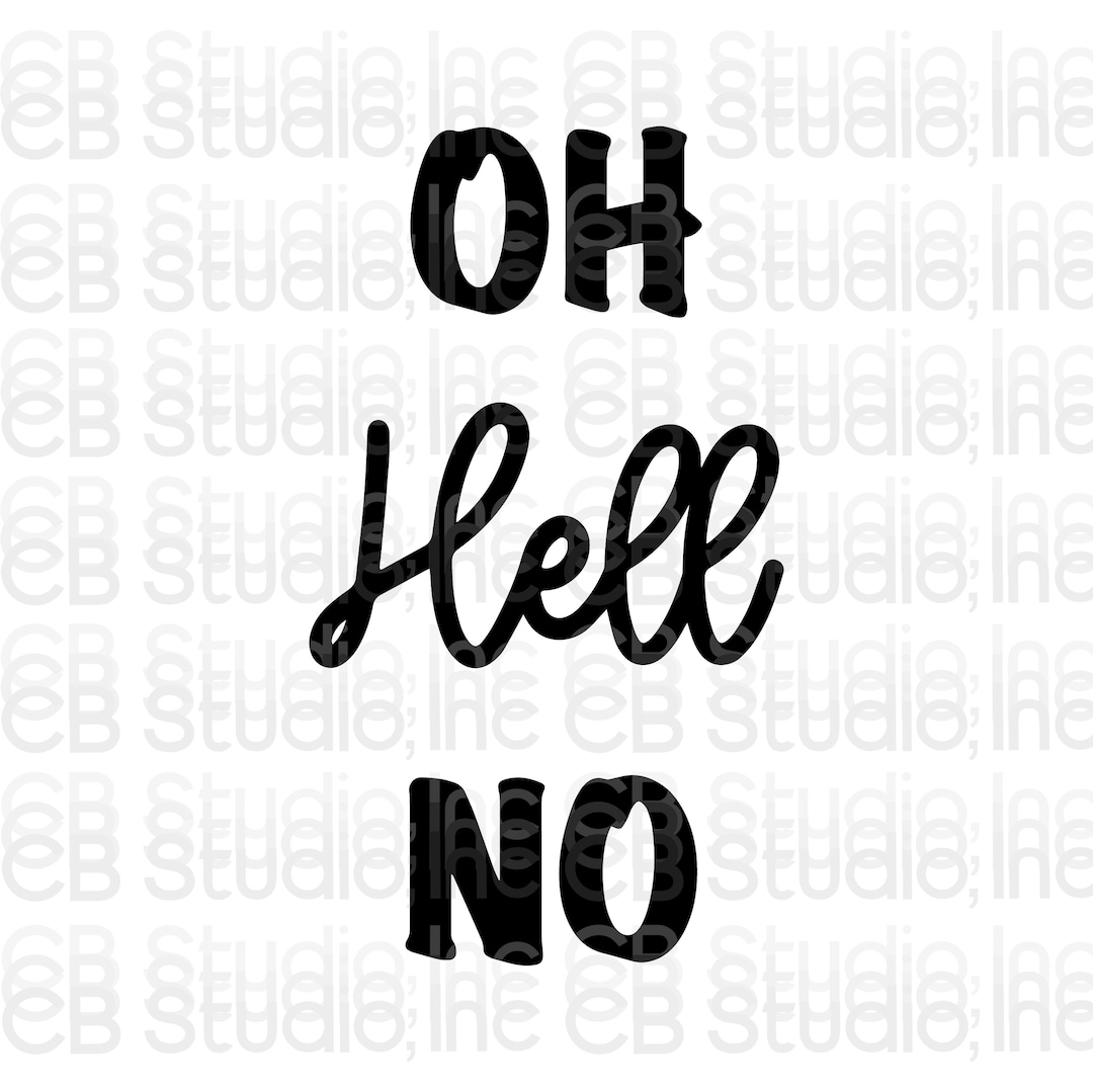 Oh Hell No! *SVG & PNG Digital Download* - Etsy