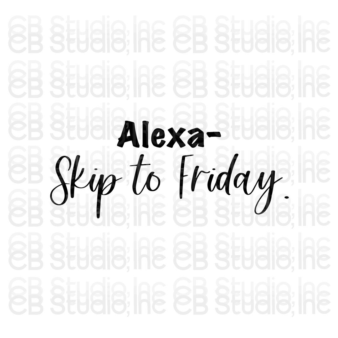 Alexa - Skip to Friday *SVG & PNG Digital Download* - Etsy