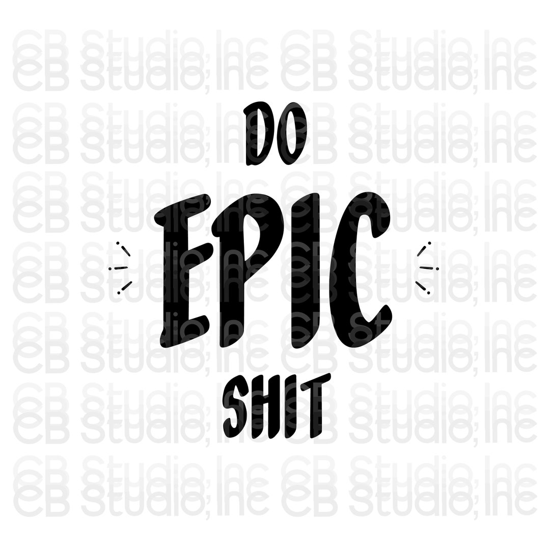 Do Epic Shit *SVG & PNG Digital Download* - Etsy