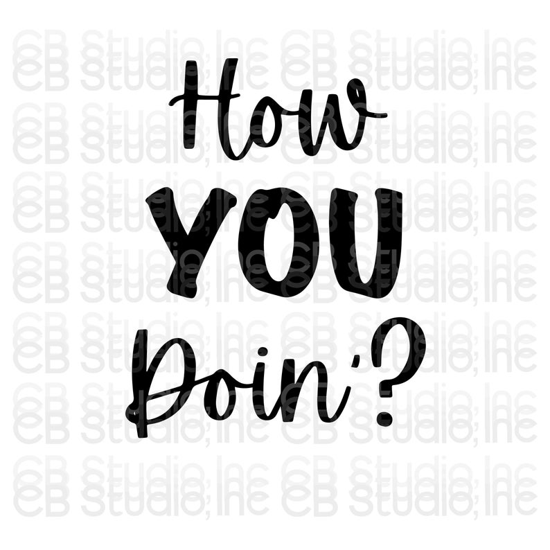 How You Doin'? *SVG & PNG Digital Download* - Etsy