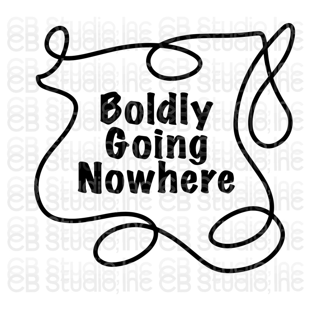 Boldy Going Nowhere *SVG & PNG Digital Download* - Etsy